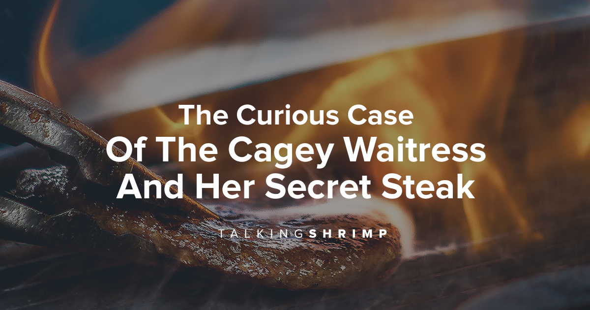 The Curious Case Of The Cagey Waitress And Her Secret Steak — Talking ...